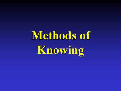 COMM301: Lecture 1, Methods of Knowing
